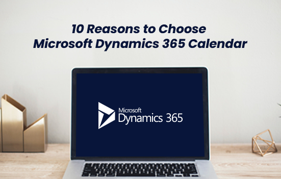 10 Reasons to Choose Microsoft Dynamics 365 Calendar - AppJetty Blog