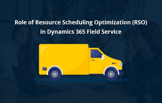 Role Of Resource Scheduling Optimization Rso In Dynamics 365 Field Service Appjetty Blog