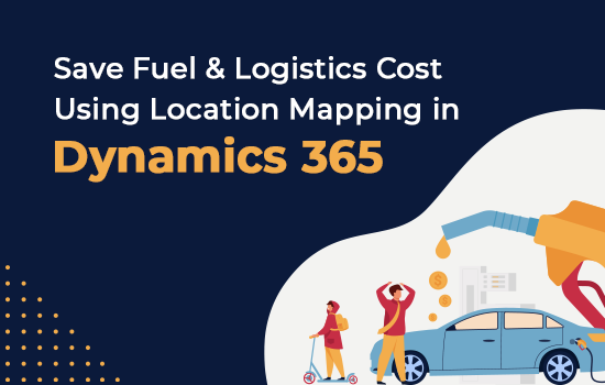 Save Fuel and Logistics Cost Using Location Mapping in Dynamics 365