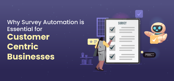 Why Survey Automation is Essential for Customer-Centric Businesses ...