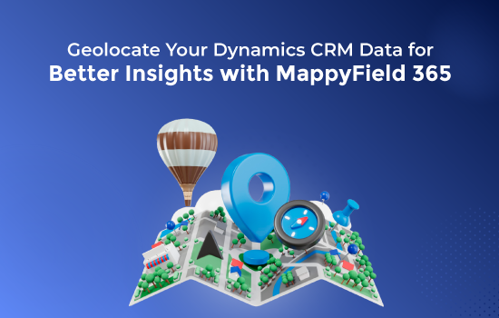 Geolocate Your Dynamics CRM Data for Better Insights with MappyField 365